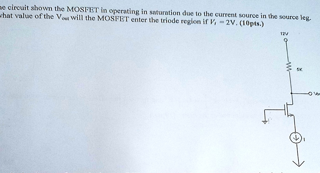 SOLVED: In the circuit shown, the MOSFET is operating in saturation due to the current source in ...