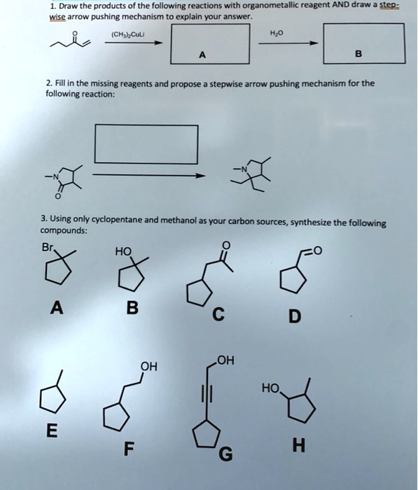 draw the products of the following reactions with organometallic reagent and draw sep wise attow ...