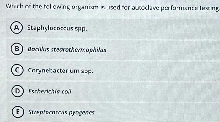 SOLVED: Which of the following organism is used for autoclave ...