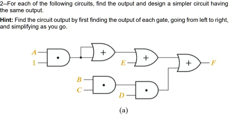 SOLVED: 2–For each of the following circuits, find the output and design a simpler circuit ...