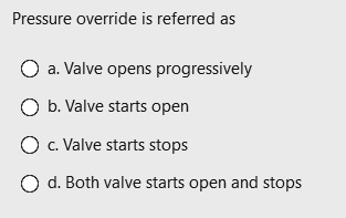 SOLVED: Pressure override is referred to as: a. Valve opens ...