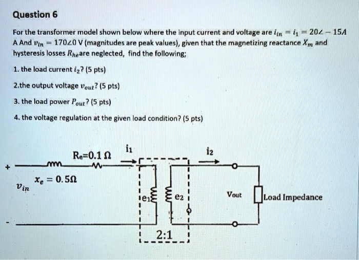 SOLVED: Question 6 For the transformer model shown below where the input current and voltage are ...