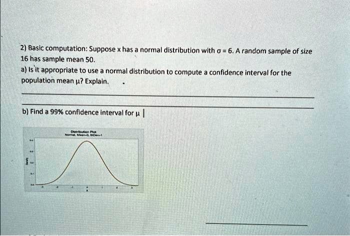 SOLVED: 2 Basic computation:Suppose has a normal distribution with a=6.A random sample of size ...