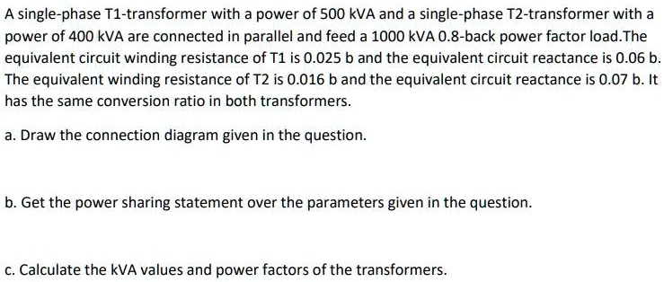 SOLVED: A single-phase T1-transformer with a power of 500 kVA and a single-phase T2-transformer ...
