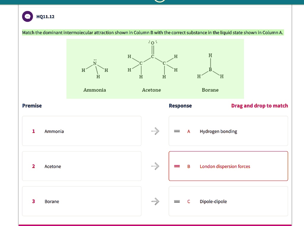 SOLVED: HQ11.12 Match the dominant intermolecular attraction shown in ...