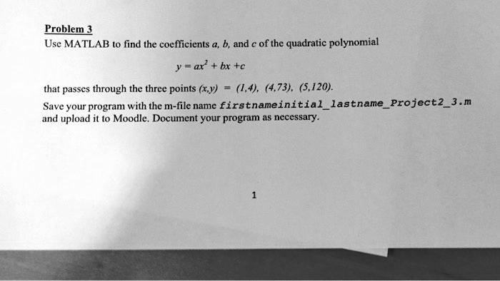 Problem 3: Use MATLAB to find the coefficients a, b, and c of the quadratic polynomial y = ax^2 ...