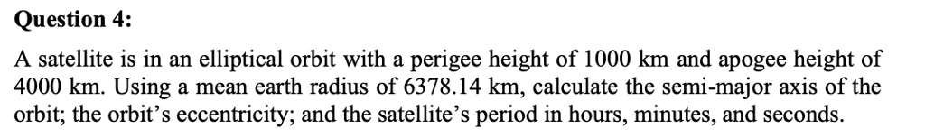 Question 4: A satellite is in an elliptical orbit with a perigee height ...