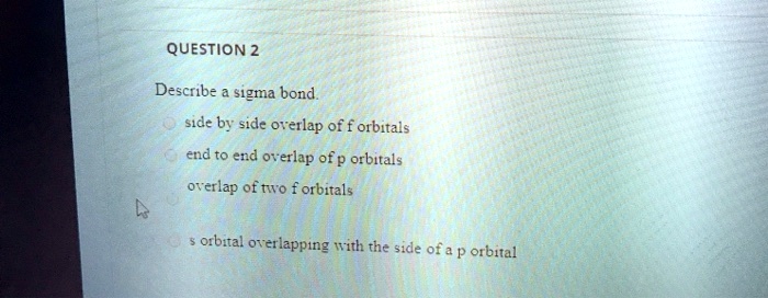 question 2 describe sigma bond side by side overlap of f orbitals end ...