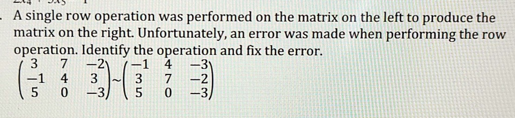 A single row operation was performed on the matrix on the left to ...