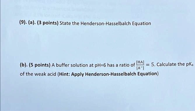 SOLVED: (9).(a).3 points)State the Henderson-Hasselbalch Equation [A ...