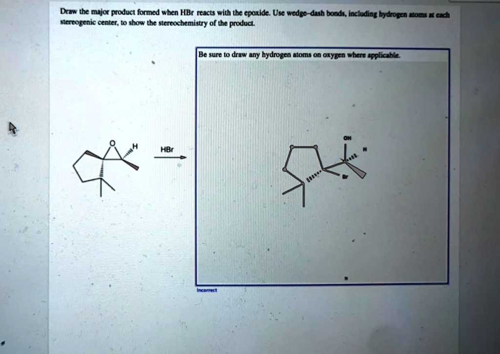 SOLVED: Draw the major product formed when HBr reacts with the epoxide ...