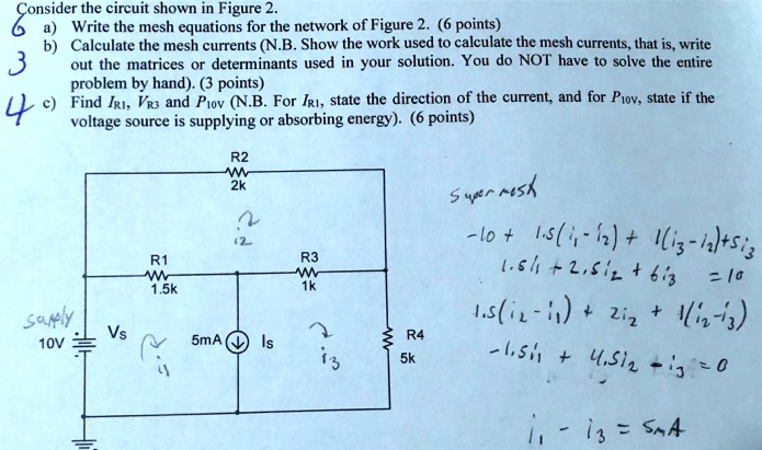 Consider the circuit shown in Figure 2. 6 a) Write the mesh equations ...