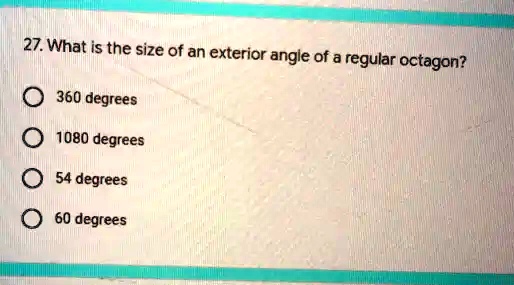 SOLVED: 27. What is the size of an exterior angle of a regular octagon ...