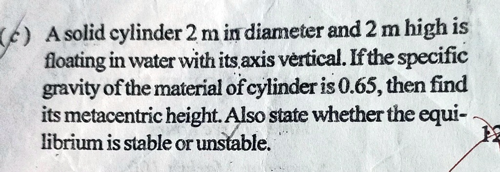 a solid cylinder 2 m in diameter and 2 m high is floating in water with ...