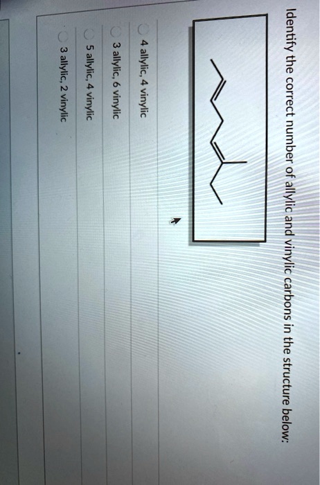 Identify the correct number of allylic and vinylic carbons in the ...