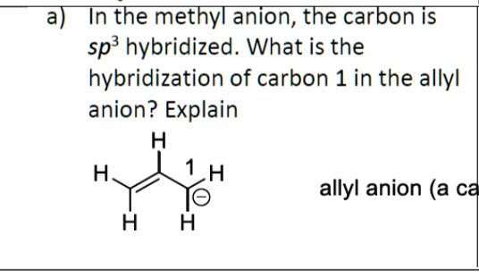 Tn the methyl anion, the carbon is sp? hybridized. What is the ...