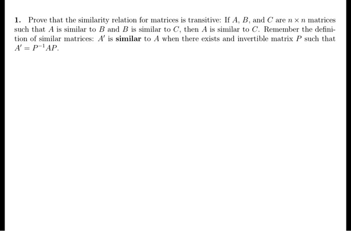 SOLVED: Prove that the similarity relation for matrices is transitive: If A, B, and € are ...