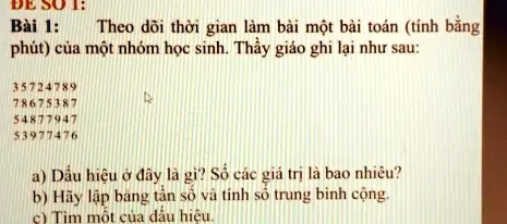 Bài 1: Theo dõi th?i gian làm bài m?t bài toán (tính b?ng phút) c?a m?t nhóm h?c sinh. Th?y giáo ...