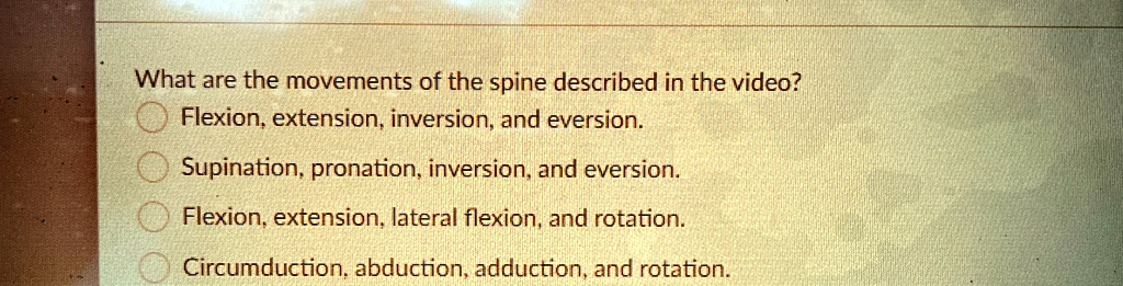 what are the movements of the spine described in the video flexion ...