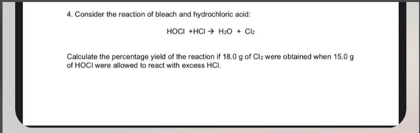 4. Consider the reaction of bleach and hydrochloric acid: HOCl+HCl→H2O ...