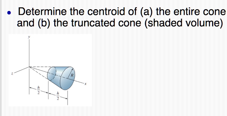 SOLVED: Determine the centroid of (a) the entire cone and (b) the ...