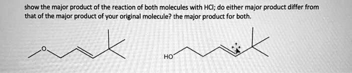 SOLVED: show the major product of the reaction of both molecules with ...