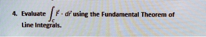 SOLVED: Evaluate F dr using the Fundamental Theorem of Line Integrals