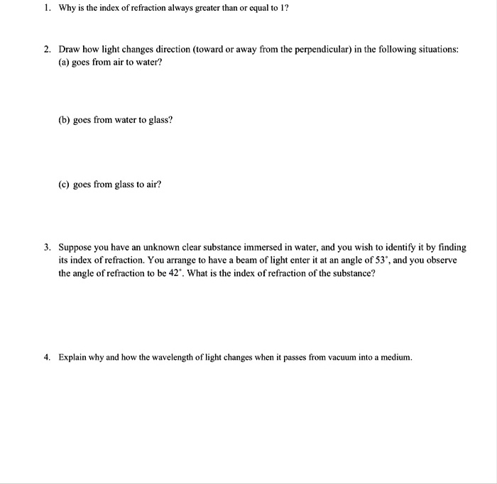 SOLVED:Why the index of refraction always greater than equal to [? Draw how light changes ...