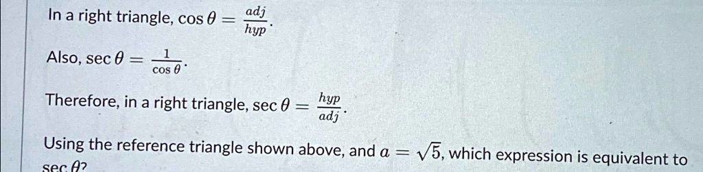 SOLVED: In a right triangle, cosθ = (adj)/(hyp). Also, secθ = (1)/(cosθ ...
