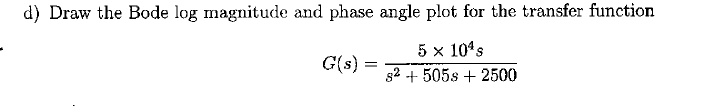 SOLVED: d) Draw the Bode log magnitude and phase angle plot for the ...