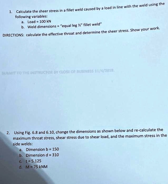 1. Calculate the sheer stress in a fillet weld caused by a load in line ...
