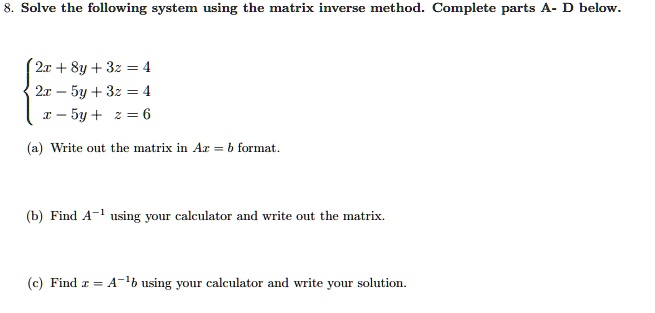 SOLVED: Solve the following system using the matrix inverse method ...