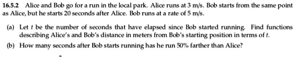 16.5.2 Alice and Bob go for a run in the local park. Alice runs at 3 m ...