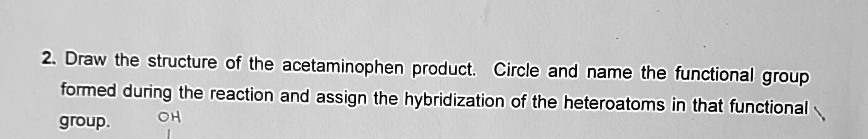 2. Draw the structure of the acetaminophen product. Circle and name the ...