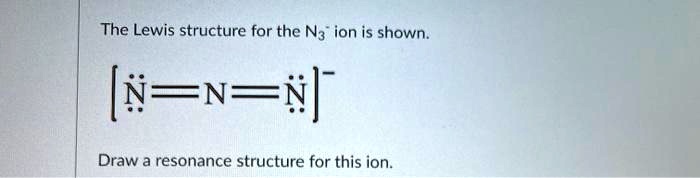 SOLVED: The Lewis structure for the N3" ion is shown. [N==N==n) Draw a ...