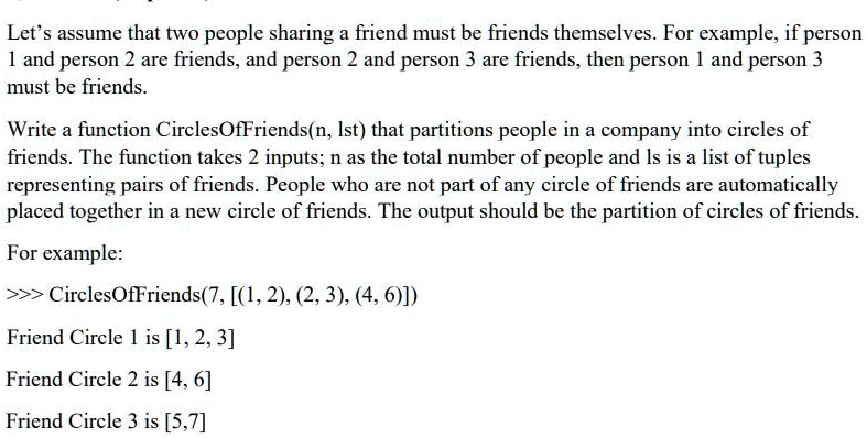 Let's assume that two people sharing a friend must be friends ...