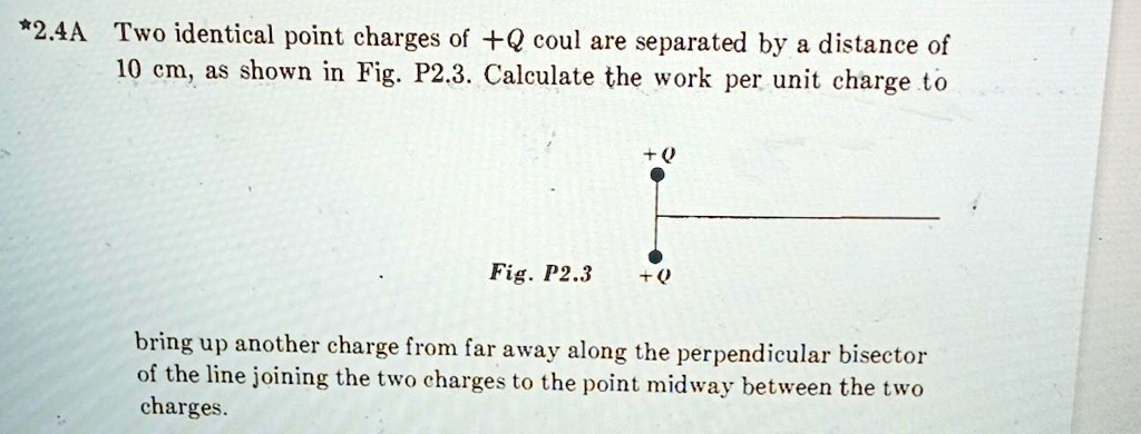 SOLVED: two identical point charges, just answer it directly step by step without explanation *2 ...