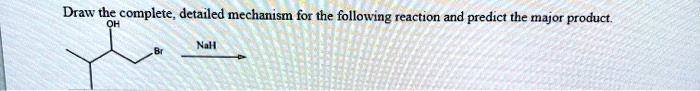 SOLVED: Draw the complete, detailed mechanism for the following reaction and predict the major ...