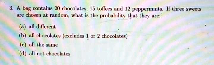 SOLVED: A bag contains 20 chocolates 15 toffees and 12 peppermints. If ...