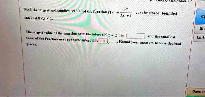 Solved Teise Find The Largest And Smallest Values Of He Function Fx Interval 0