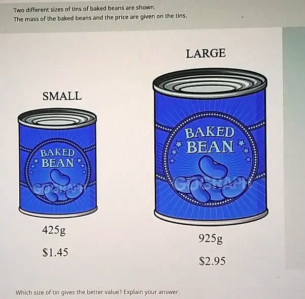 Two different sizes of tins of baked beans are shown. The mass of the ...