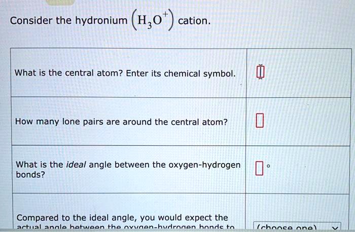 SOLVED: Consider the hydronium H;o cation. What is the central atom ...