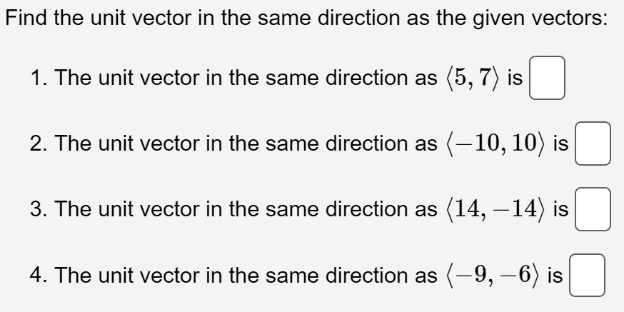SOLVED: Find the unit vector in the same direction as the given vectors ...