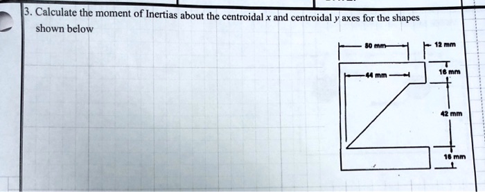 3. Calculate the moment of Inertias about the centroidal x and ...