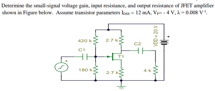 determine the small signal voltage gain input resistance and output resistance of jfet amplifier ...