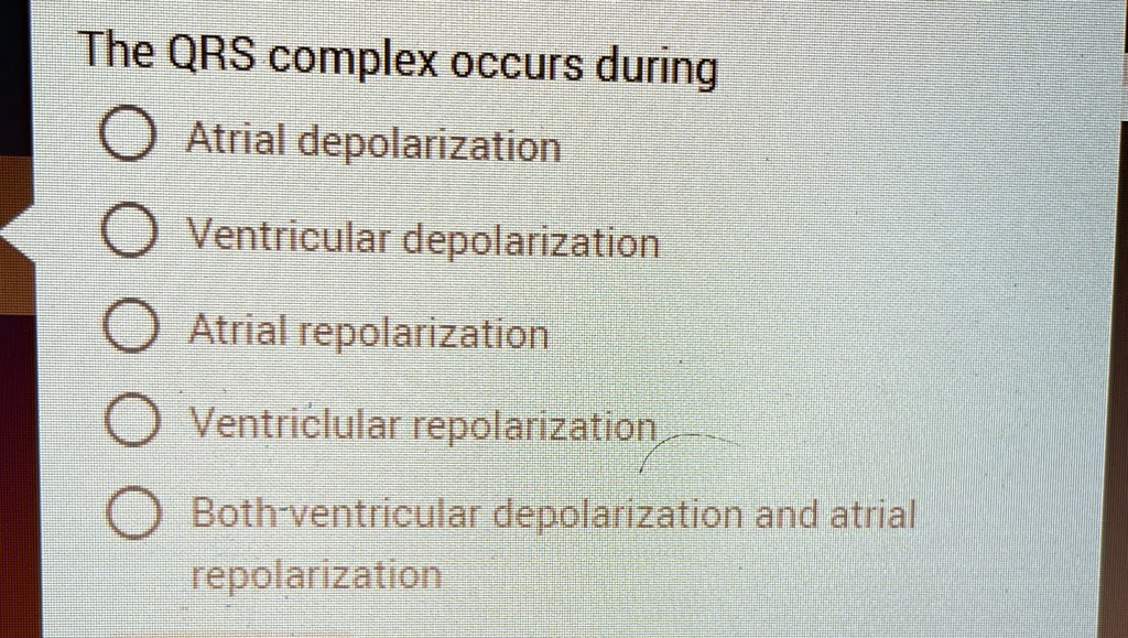 the qrs complex occurs during atrial depolarization ventricular depolarization atrial ...
