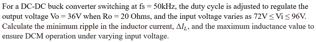 SOLVED: For a DC-DC buck converter switching at fs = 50kHz, the duty cycle is adjusted to ...