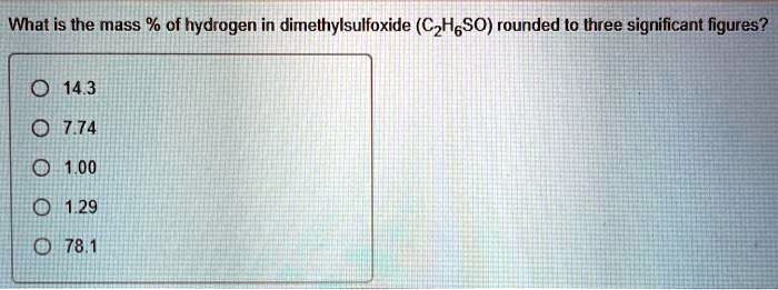 SOLVED: What is the mass % of hydrogen in dimethylsulfoxide (C2H6SO ...