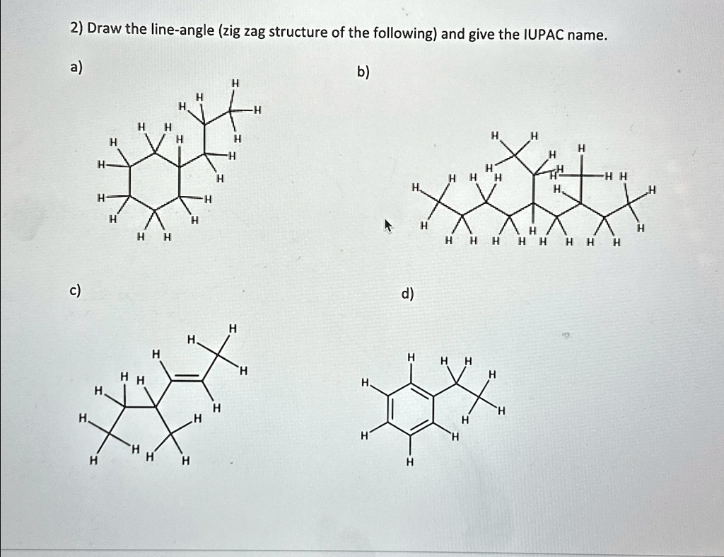 [GET ANSWER] 2) Draw the line-angle (zig zag structure of the following) and give the IUPAC name ...