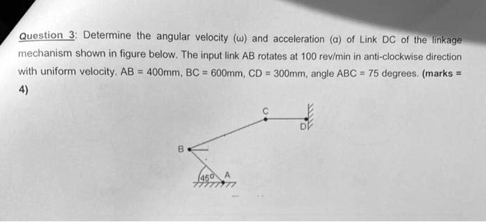 Question 3: Determine the angular velocity (ω) and acceleration (α) of ...